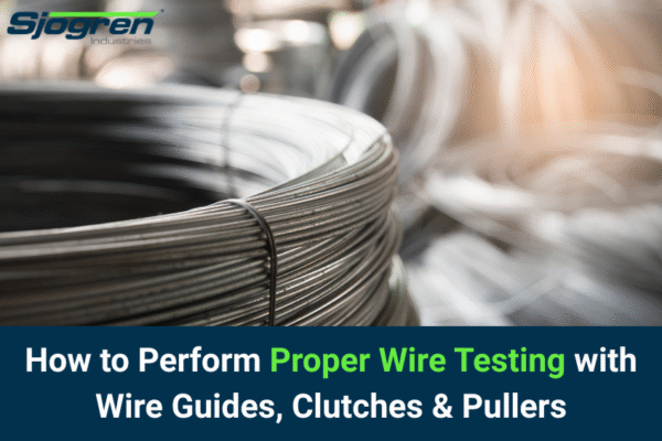 How to Perform Proper Wire Testing - Guides, Clutches, Pullers